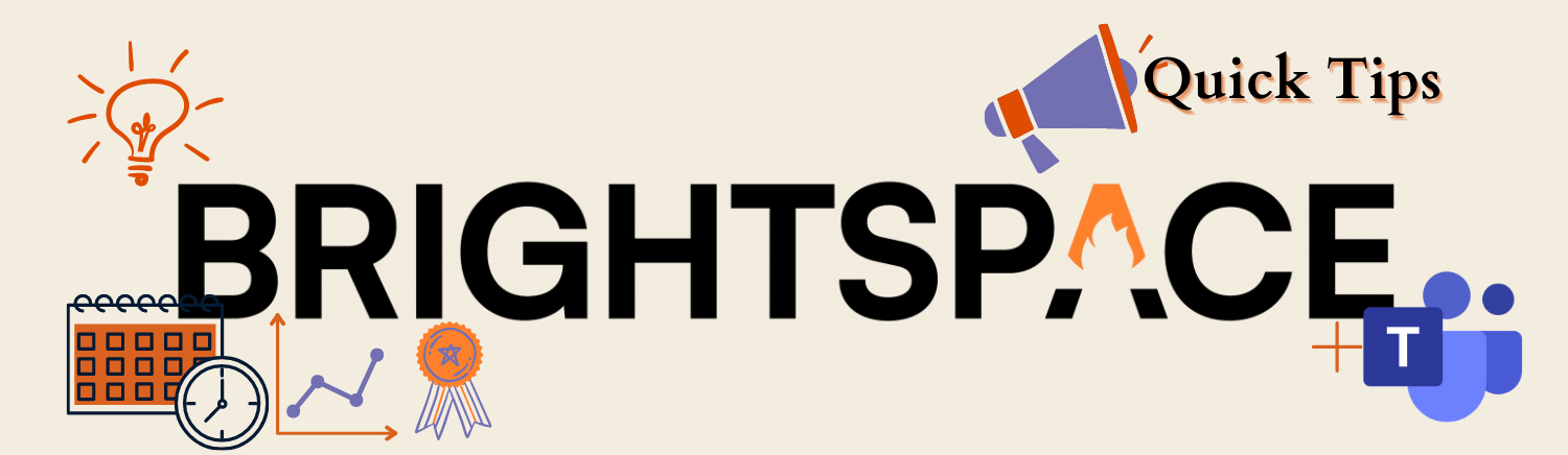 Welcome to Brightspace Quick Tips! Plus a splash of Microsoft Teams! - Brightspace Quick Tips